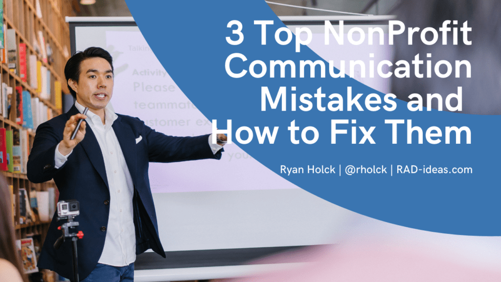 3 Top NonProfit Communication Mistakes and How to Fix Them | RAD Ideas ...